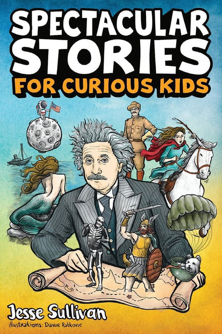 Spectacular Stories for Curious Kids: A Fascinating Collection of True ...