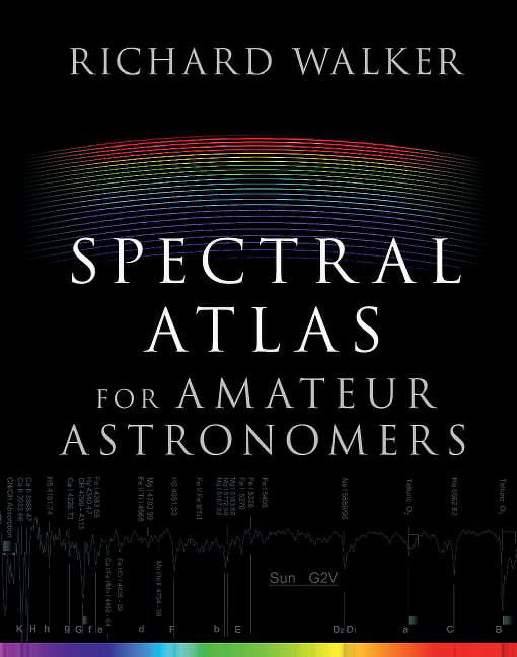 Spectral Atlas for Amateur Astronomers: A Guide to the Spectra of Astronomical Objects and ...