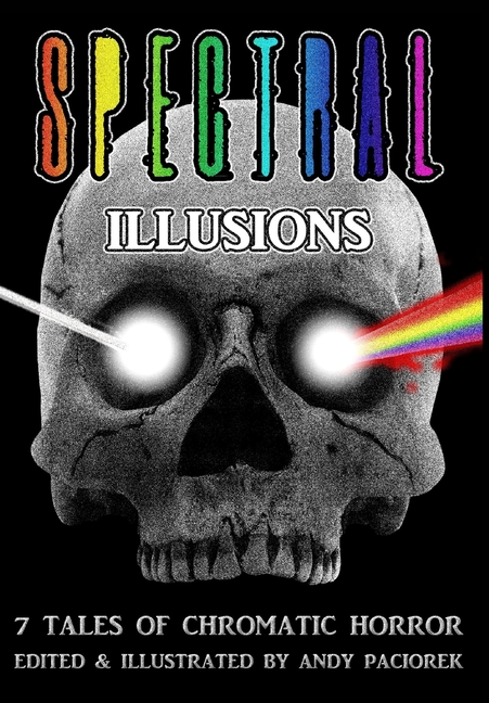 Spectral Illusions: 7 Tales of Chromatic Horror, (Hardcover) - Walmart.com