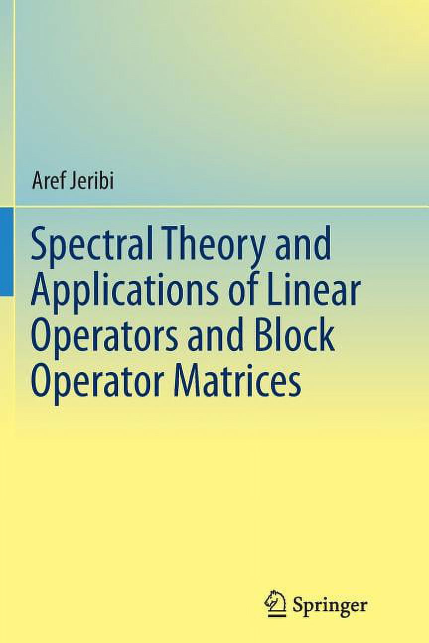 Spectral Theory and Applications of Linear Operators and Block Operator ...