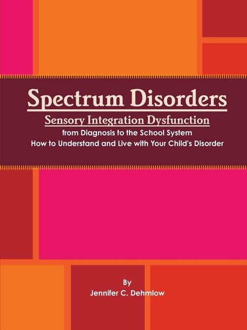Spectrum Disorders Sensory Integration Dysfunction from Diagnosis to the School System How to ...