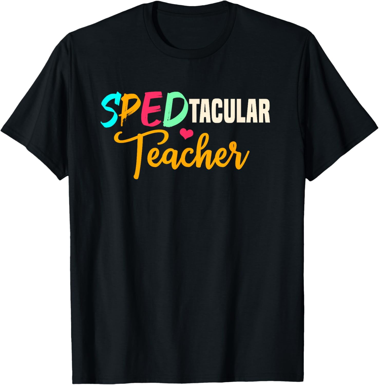 Spedtacular Teacher SPED Instructor Special Ed Educator T-Shirt men and ...