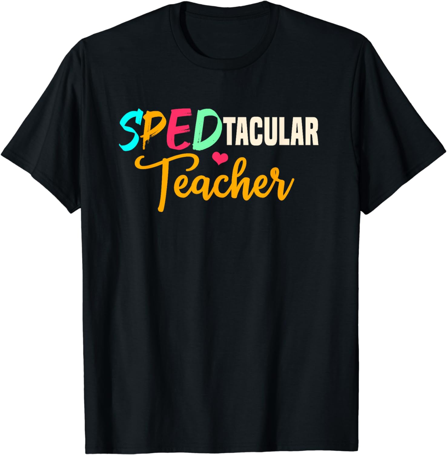 Spedtacular Teacher SPED Instructor Special Ed Educator T-Shirt ...