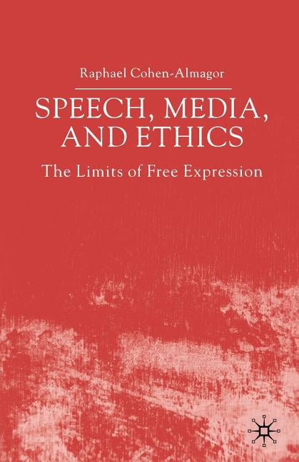 Speech, Media and Ethics: The Limits of Free Expression: Critical ...