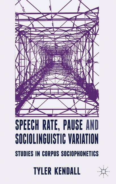 Speech Rate, Pause, and Sociolinguistic Variation: Studies in Corpus Sociophonetics, (Hardcover ...
