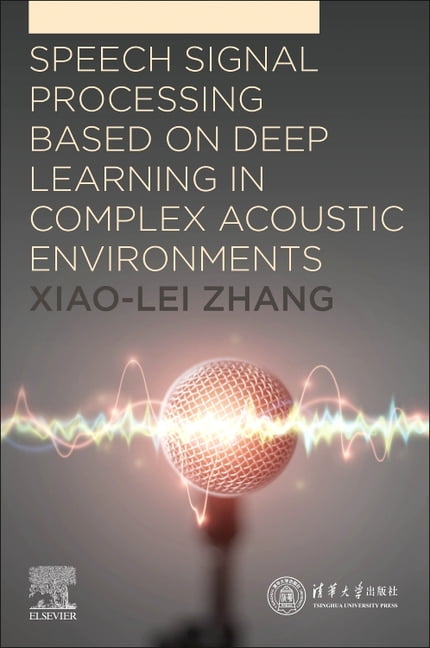 Speech Signal Processing Based on Deep Learning in Complex Acoustic Environments, (Paperback ...