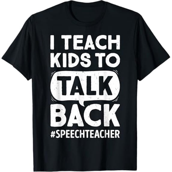 Speech Teacher Appreciation Gifts I Teach Kids To Talk Back T-Shirt ...