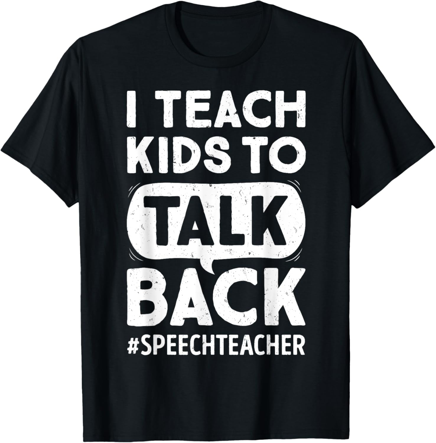 Speech Teacher Appreciation Gifts I Teach Kids To Talk Back T-Shirt ...
