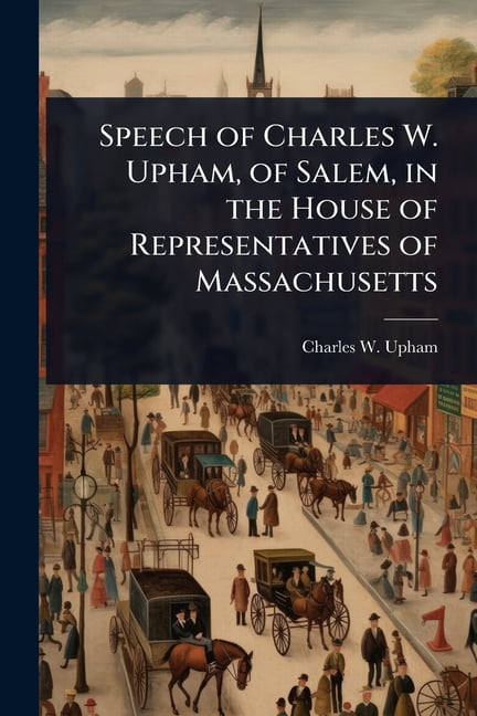 Speech of Charles W. Upham, of Salem, in the House of Representatives ...