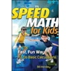 Speed Math for Kids: The Fast, Fun Way to Do Basic Calculations ...