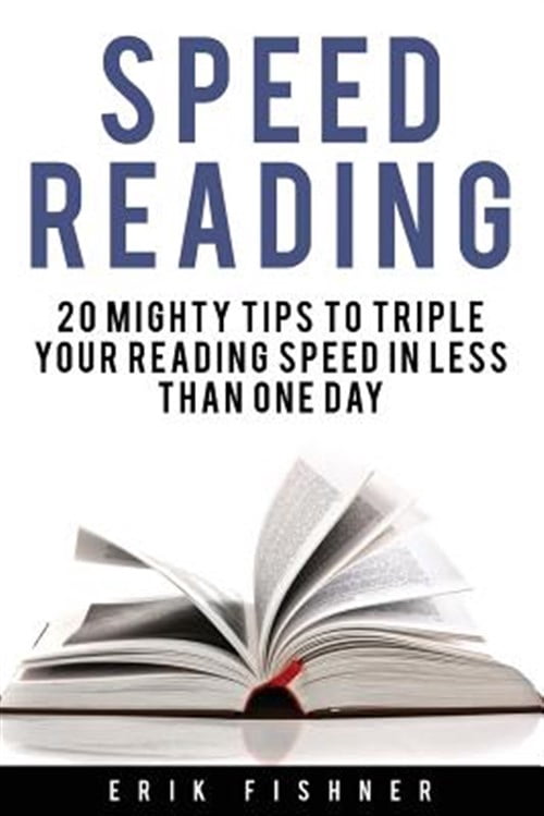 Speed Reading : 20 Mighty Tips to Triple Your Reading Speed in Less ...