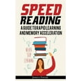 Speed Reading: A Guide to Rapid Learning and Memory Acceleration; How ...