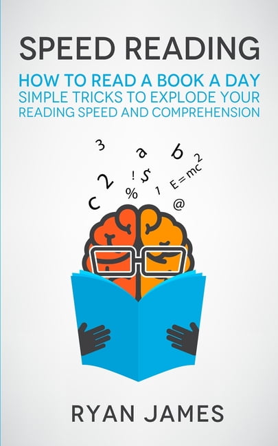 Speed Reading: How to Read a Book a Day - Simple Tricks to Explode Your Reading Speed and ...
