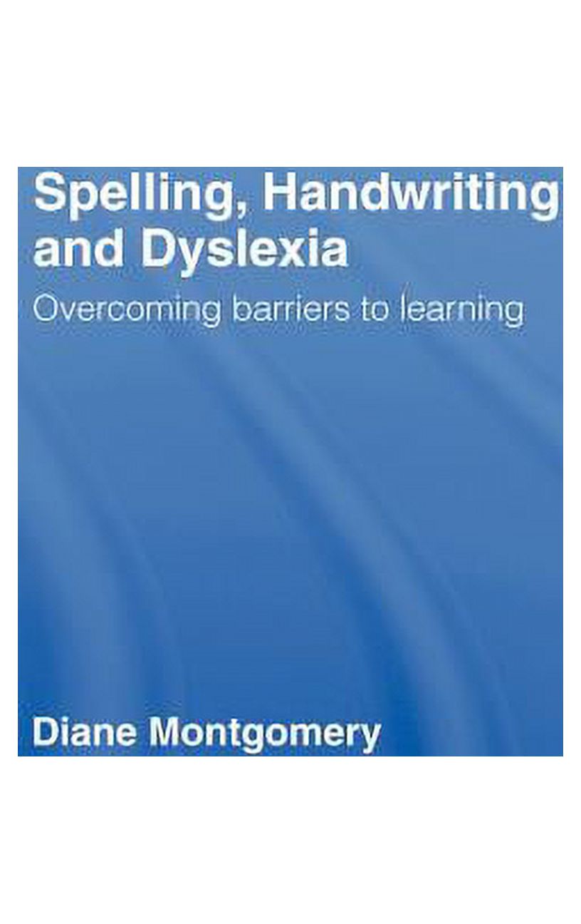 Spelling, Handwriting and Dyslexia: Overcoming Barriers to Learning ...