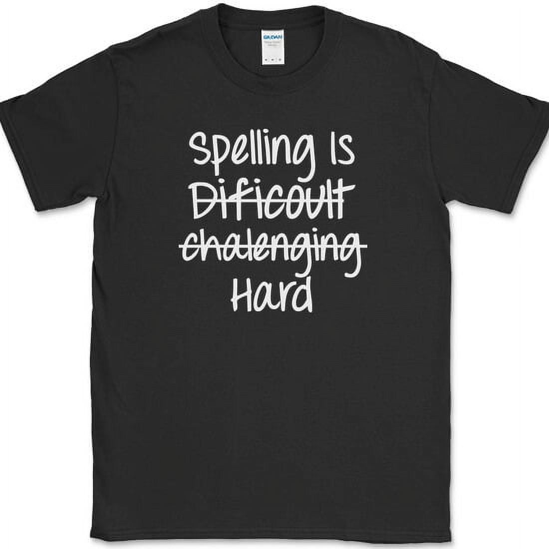 Spelling Is Hard T-Shirt Funny English Humor Back To School Novelty ...