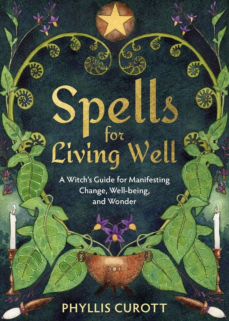 Spells for Living Well: A Witch's Guide for Manifesting Change, Well ...
