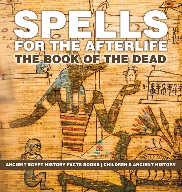 Spells for the Afterlife: The Book of the Dead - Ancient Egypt History ...