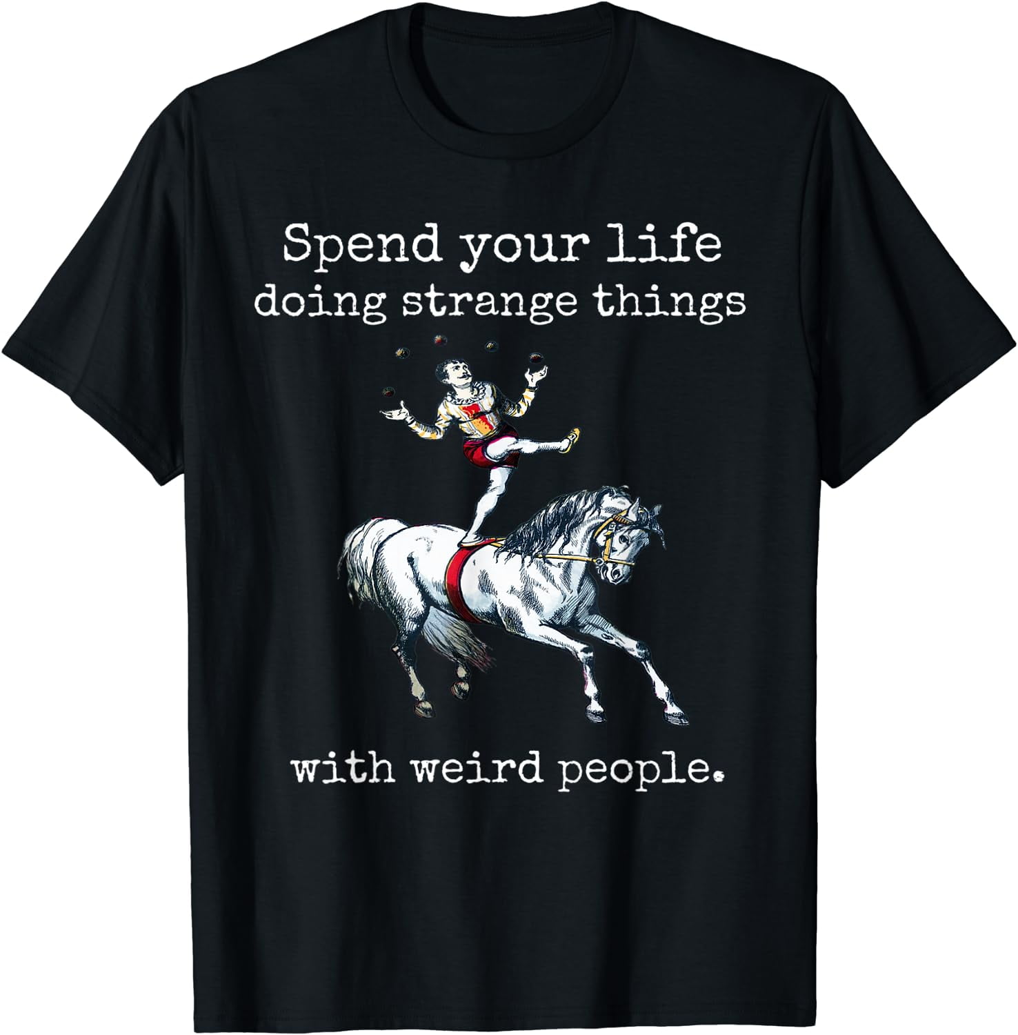 Spend Your Life Doing Strange Things with Weird People Meme T-Shirt ...