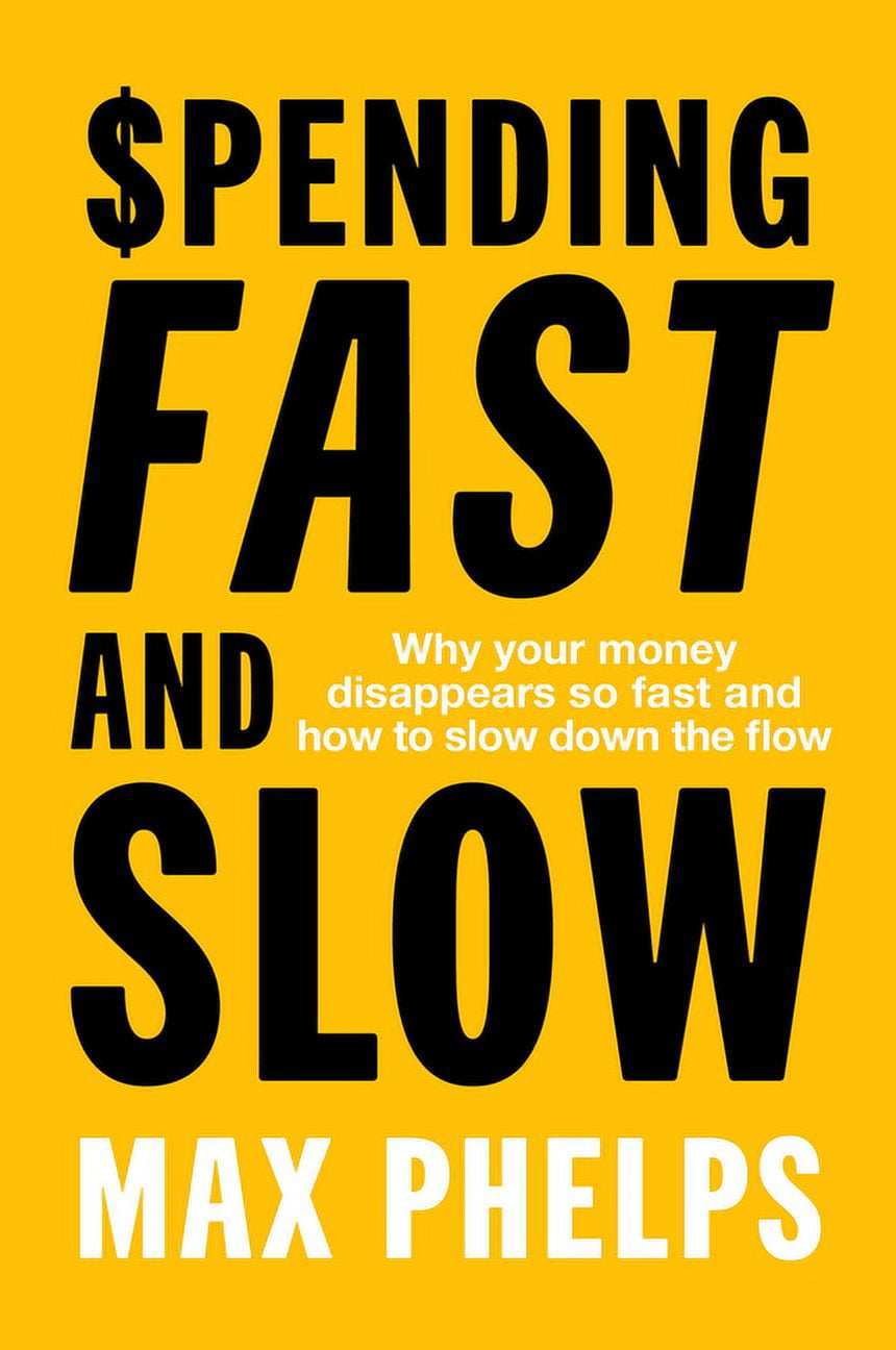 Spending Fast and Slow: Why Your Money Disappears So Fast and How to ...