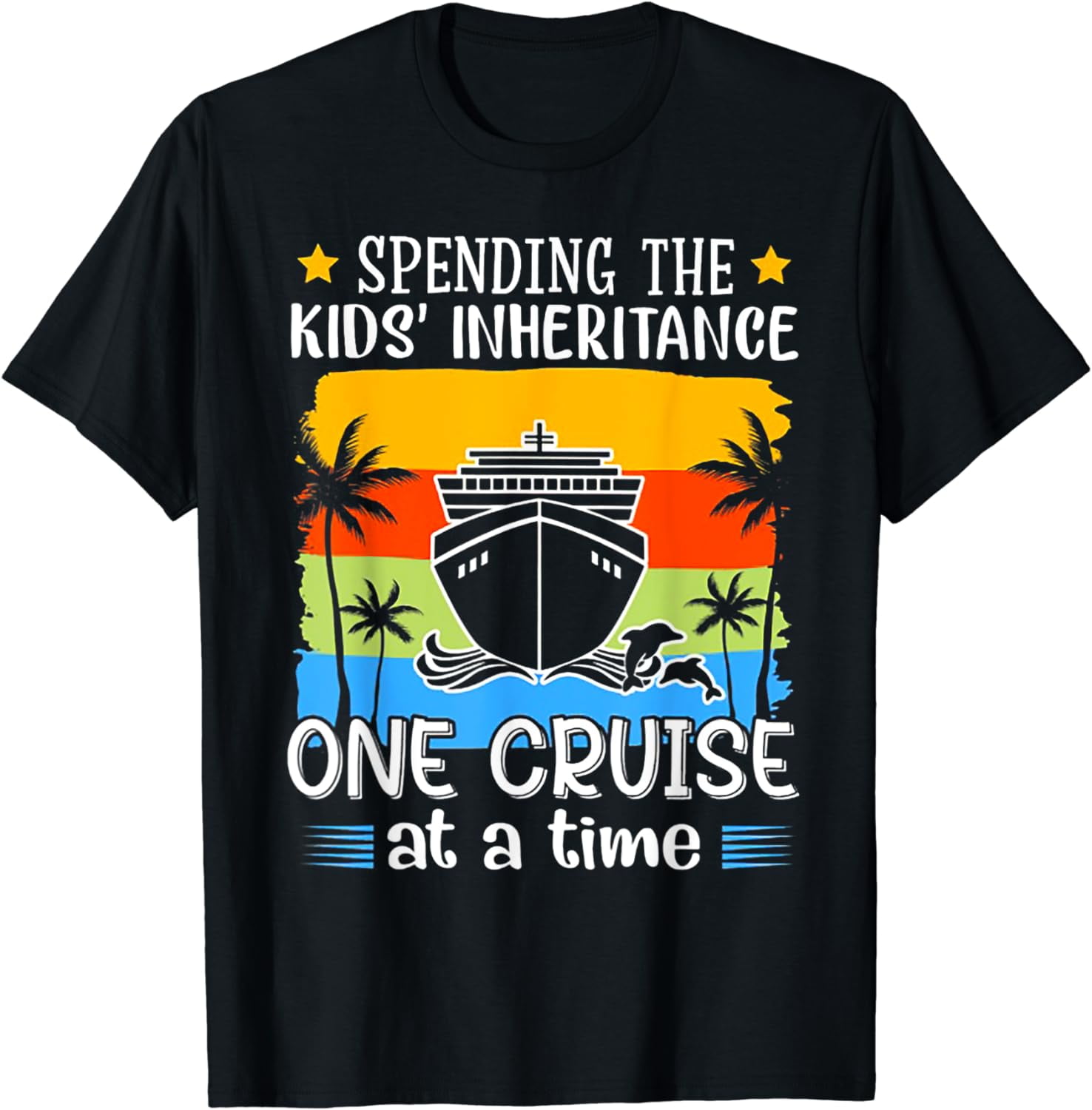 Spending The Kids' Inheritance One Cruise At A Time T-Shirt - Walmart.com