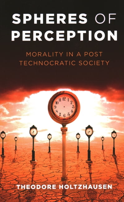 Spheres of Perception : Morality In A Post Technocratic Society ...