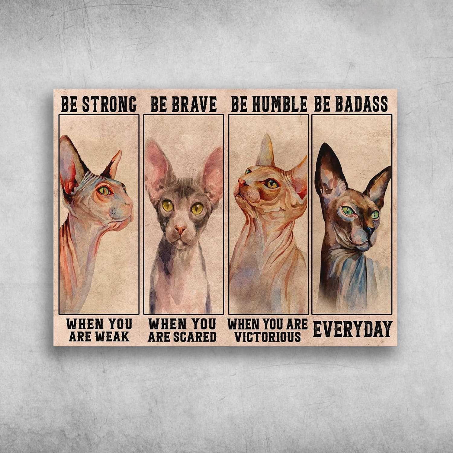 Sphynx Cat - Be Strong When You Are Weak, Be Brave When You Are Scared ...