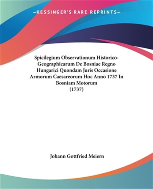 Spicilegium Observationum Historico-geographicarum De Bosniae Regno ...
