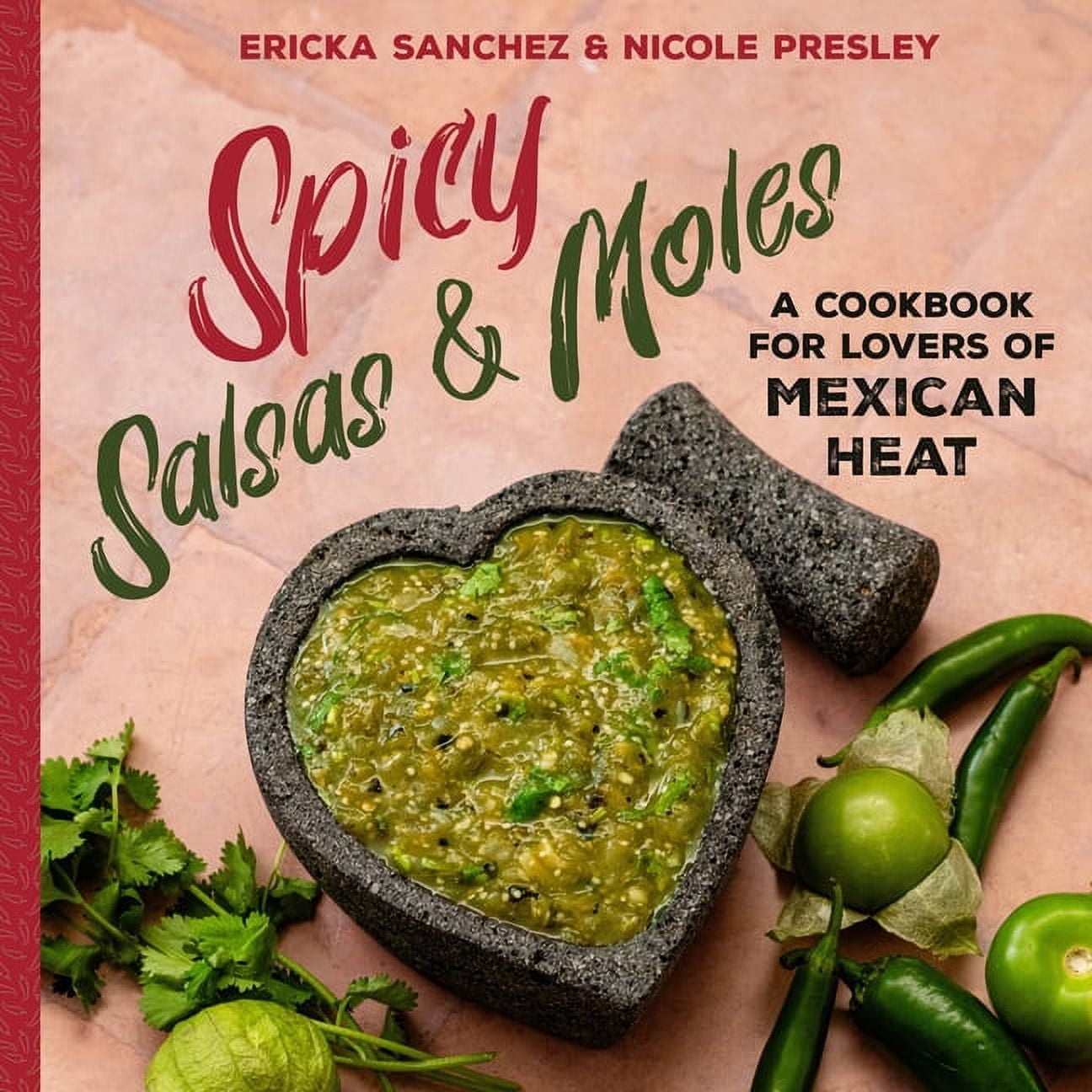 Ericka Sanchez, Spicy Salsas & Moles Hardcover Cookbook, 128 pages ...