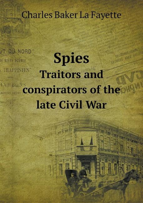 Spies Traitors and conspirators of the late Civil War (Paperback ...
