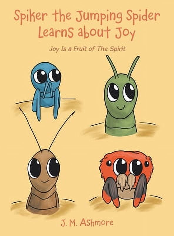 Spiker the Jumping Spider Learns About Joy: Joy Is a Fruit of the ...