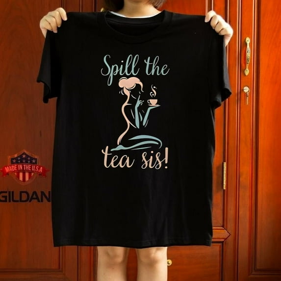 Spill The Tea Sis Funny Sassy Quote Graphic Slogan Humor Gift Graphic ...