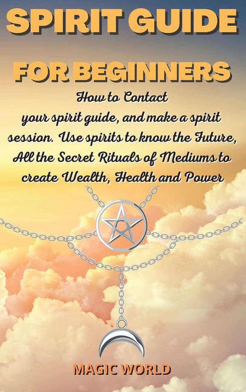 Spirit Guide for Beginners : How to Contact your spirit guide, and make ...