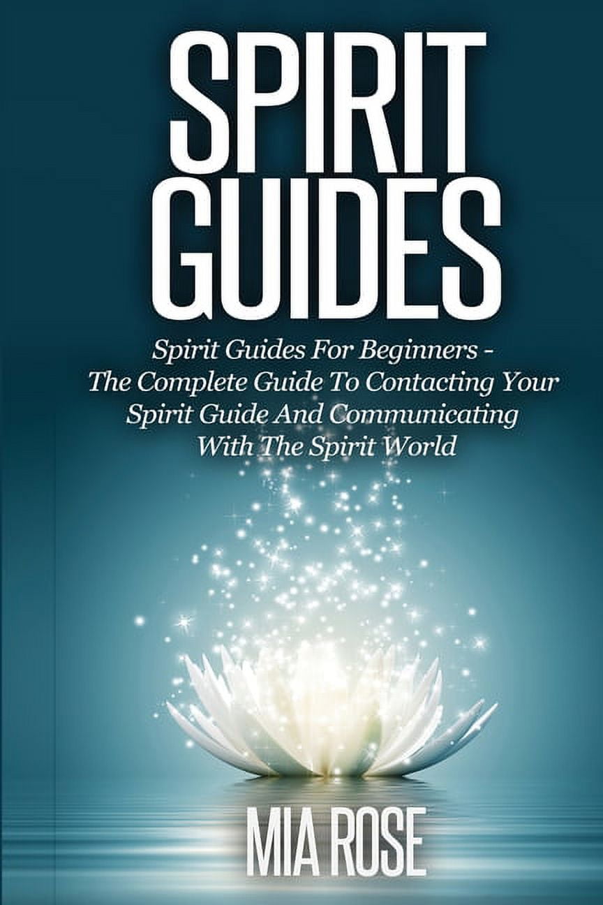 Spirit Guides: Spirit Guides For Beginners The Complete Guide To ...