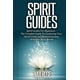 Spirit Guides : Spirit Guides For Beginners The Complete Guide To ...