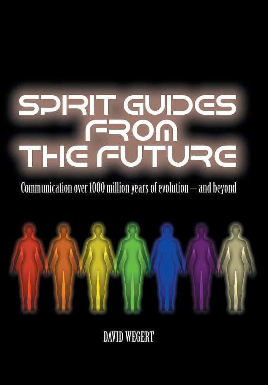 Spirit Guides from the Future : Communication over 1000 Million Years ...
