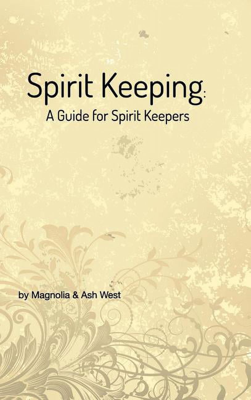 Spirit Keeping: A Guide for Spirit Keepers: World's First Spirit ...