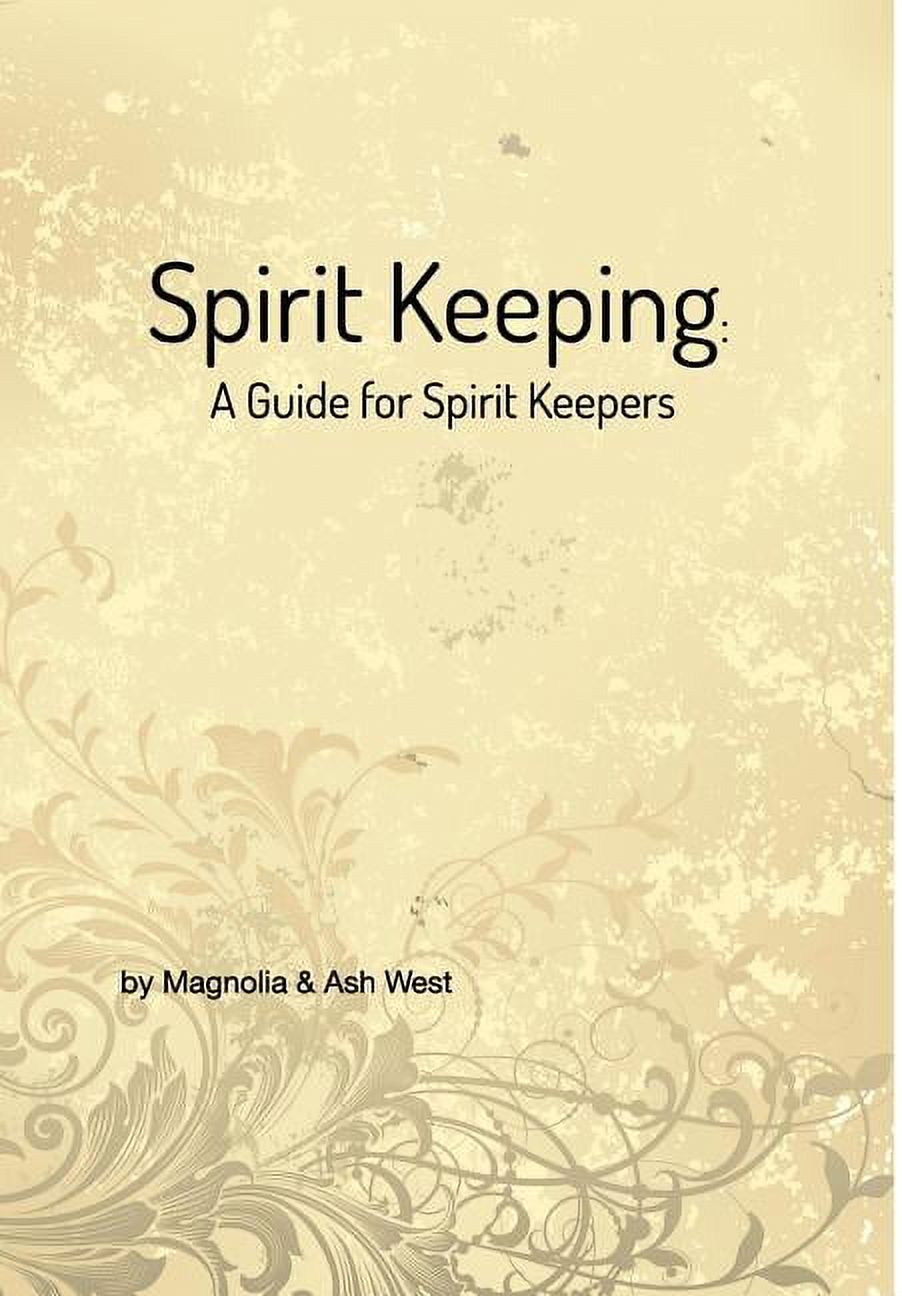 Spirit Keeping: A Guide for Spirit Keepers: World's First Spirit ...