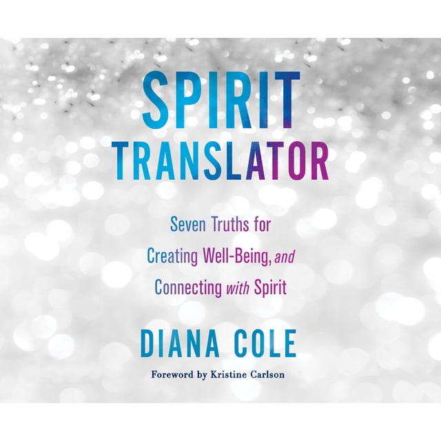 Spirit Translator: Seven Truths for Creating Well-Being and Connecting ...