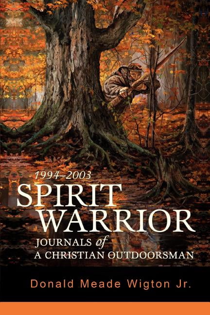 Spirit Warrior : Journals of a Christian Outdoorsman (Paperback ...