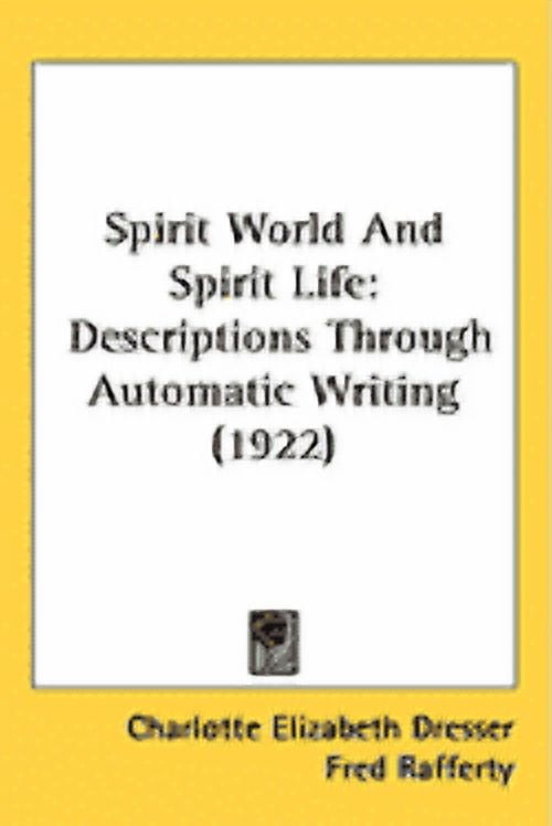 Spirit World And Spirit Life : Descriptions Through Automatic Writing ...