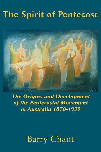 Spirit of Pentecost : The Origins and Development of the Pentecostal ...