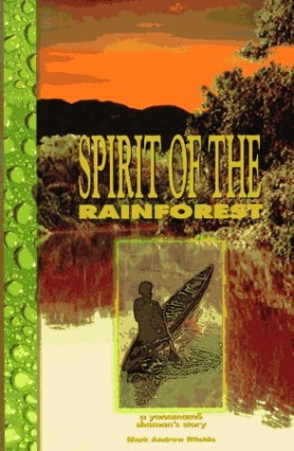 Pre-Owned Spirit of the Rainforest: A Yanomamo Shaman's Story ...