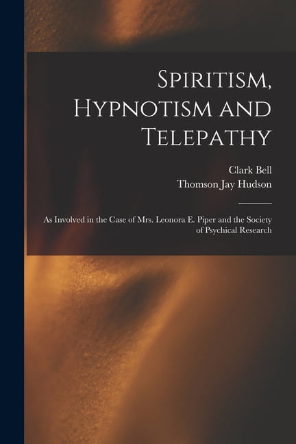 Spiritism, Hypnotism and Telepathy: As Involved in the Case of Mrs ...