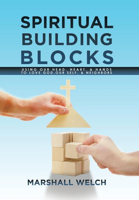 Spiritual Building Blocks : Using Our Head, Heart, & Hands to Love God ...