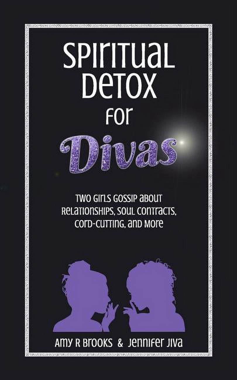 Spiritual Detox for Divas: Two Girls Gossip about Relationships, Soul ...
