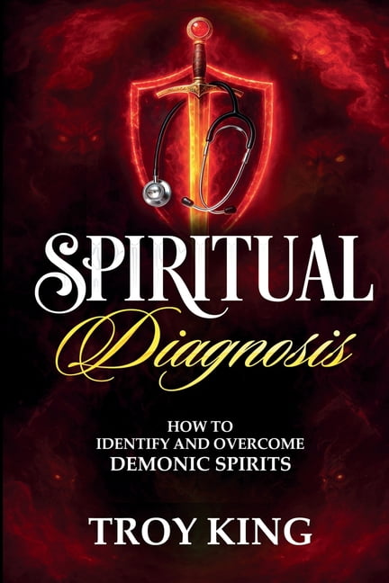 Spiritual Diagnosis: A Deliverance Reference Guide for Discerning and ...