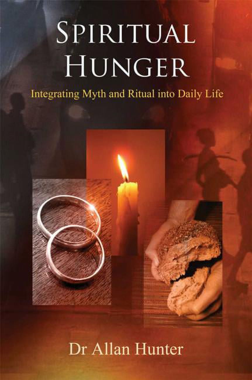 Spiritual Hunger : Integrating Myth and Ritual into Daily Life ...