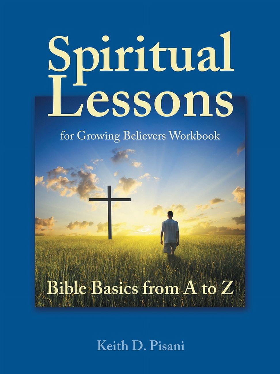 Spiritual Lessons for Growing Believers Workbook: Bible Basics from a ...