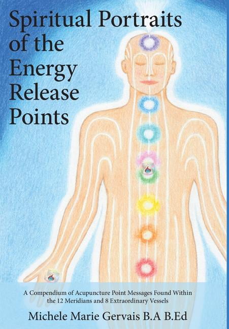 Spiritual Portraits of the Energy Release Points: A Compendium of ...