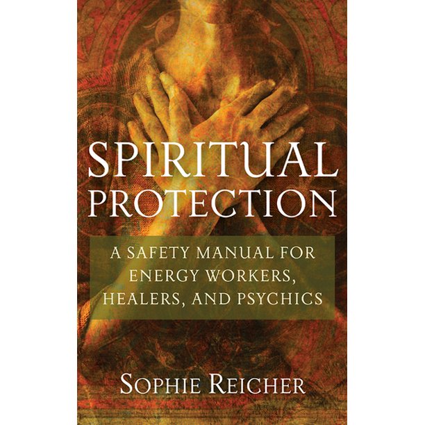 Spiritual Protection : A Safety Manual for Energy Workers, Healers, and ...